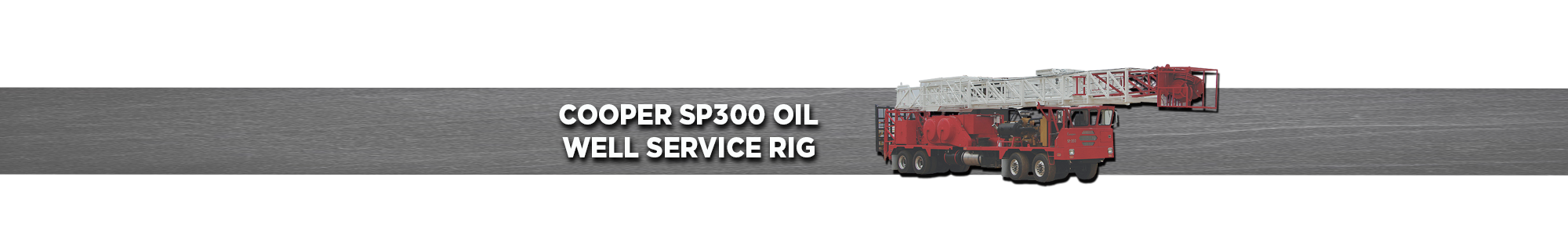 Cooper SP300 Well Service Rig | Purchase Mobile Oil Well Servicing Rigs ...